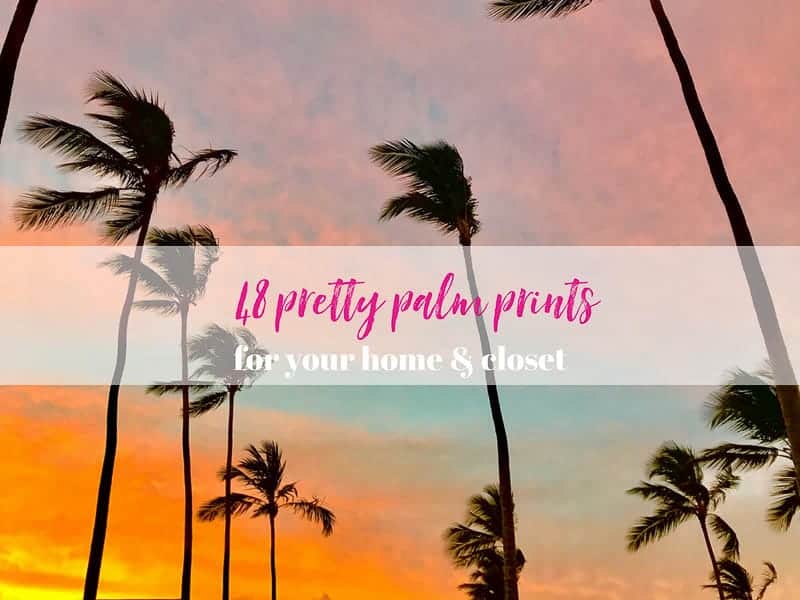 48 Fave Palm Print Items for Your Home and Closet - The Heathered Nest